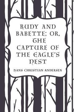 Libro Rudy and Babette; Or, The Capture of the Eagle's Nest (en Inglés ...
