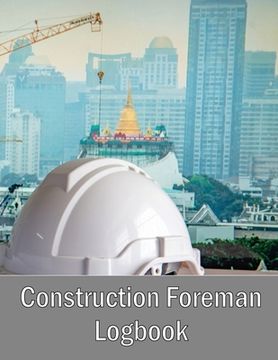 Libro Construction Foreman Logbook: Foremen Tracker Construction Site ...