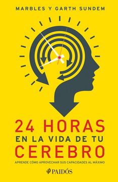 Libro 24 Horas en la Vida de tu Cerebro De Marbles Y Garth Sundem ...