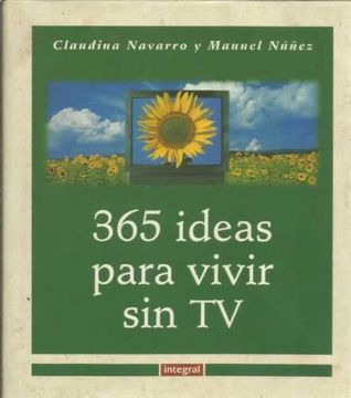 Libro 365 ideas para vivir sin TV, Navarro, Claudina / Núñez, Manuel ...