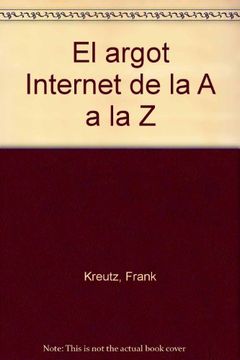 Libro Argot internet, el - guia rapida, Frank Kreutz, ISBN ...