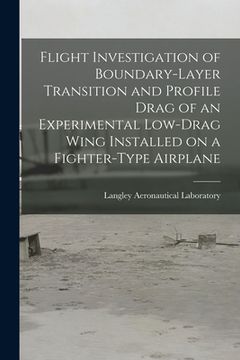 Libro Flight Investigation of Boundary-layer Transition and Profile Drag of an Experimental Low ...