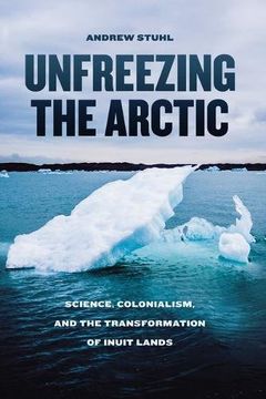 Libro Unfreezing the Arctic: Science, Colonialism, and the ...