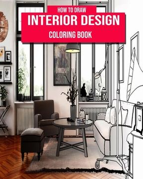 Libro How To Draw Interior Design Coloring Book For And Adults: A Fun ...
