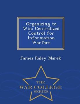 Libro Organizing to Win: Centralized Control for Information Warfare ...
