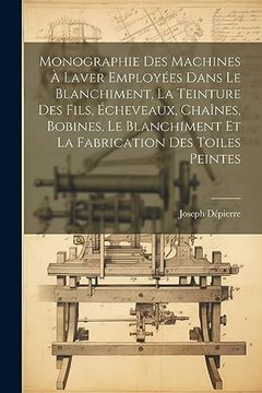 Libro Monographie des Machines à Laver Employées Dans le Blanchiment ...