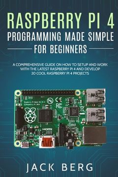 Libro Raspberry Pi 4 Programming Made Simple For Beginners: A Comprehensive Guide On How To ...