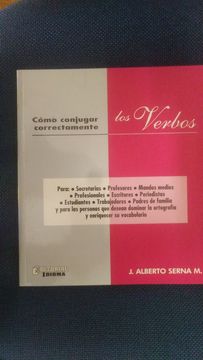 Libro COMO CONJUGAR CORRECTAMENTE LOS VERBOS De SERNA ALBERTO - Buscalibre