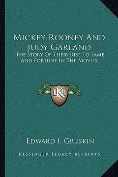 Libro mickey rooney and judy garland: the story of their rise to fame ...