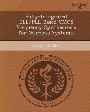 Libro fully-integrated dll/pll-based cmos frequency synthesizers for wireless systems., choi ...