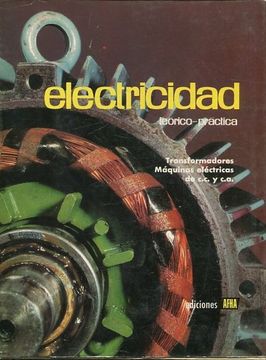 Libro ELECTRICIDAD TEORICO PRACTICA. TOMO IV: TRANSFORMADORES. GENERADORES DE C.C. Y C.A ...