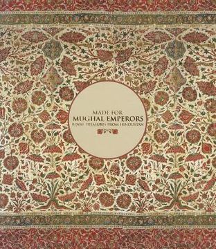 Libro Made for Mughal Emperors: Royal Treasures from Hindustan De ...