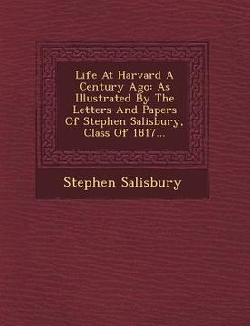 Libro Life at Harvard a Century Ago: As Illustrated by the Letters and ...