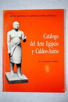 Libro Catálogo del arte egipcio y caldeo-asirio De Almagro Gorbea ...