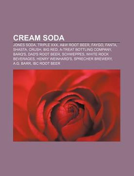 Libro cream soda: jones soda, triple xxx, a&w root beer, faygo, fanta ...