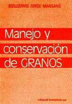 Libro Manejo Y Conservacion De Granos. Cuidados Durante El Secado Y Almacenamiento De Guillermo ...