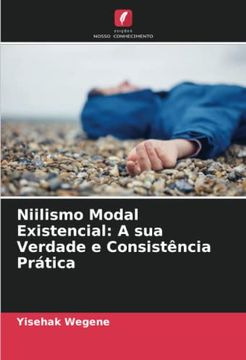 Libro Niilismo Modal Existencial: A sua Verdade e Consist Ncia Pr Tica: De De Yisehak Wegene ...