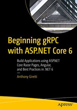 Libro Beginning Grpc With Asp. Net Core 6: Build Applications Using Asp. Net Core Razor Pages ...