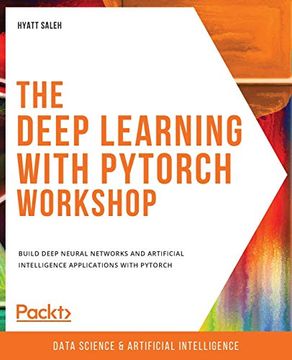 Libro The Deep Learning With Pytorch Workshop: Build Deep Neural Networks and Artificial ...