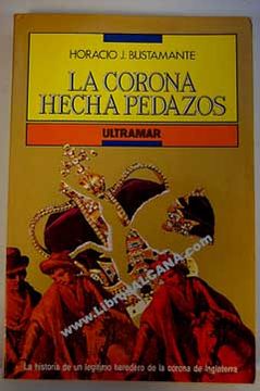 Libro la corona hecha pedazos De horacio j bustamante - Buscalibre