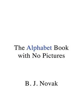 Libro The Alphabet Book With no Pictures De B. J. Novak - Buscalibre