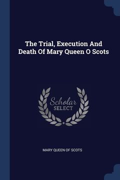Libro The Trial, Execution And Death Of Mary Queen O Scots (en Inglés ...