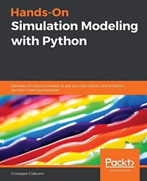 Libro Hands-On Simulation Modeling With Python: Develop Simulation Models to get Accurate ...
