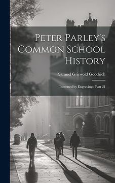 Libro Peter Parley's Common School History: Ilustrated by Engravings, Part 21 (en Inglés) De ...