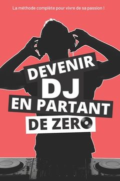 Libro Devenir DJ en partant de ZERO: Tout ce que vous devez savoir pour ...