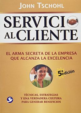 Libro Servicio al Cliente: El Arma Secreta de la Empresa que Logra la Excelencia De Varios ...