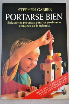 Libro Portarse Bien: Soluciones Prácticas Para Los Problemas Comunes De ...