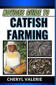 Libro Novices Guide to Catfish Farming: Diving Into Aquaculture, The ...