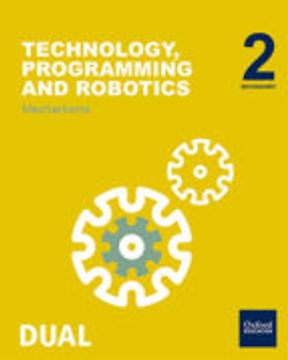 Libro INICIA DUAL TECHNOLOGY, PROGRAMMING AND ROBOTICS: MECHANISMS 2º E ...