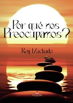 Libro Por qué nos Preocupamos? De Rey Machado - Buscalibre