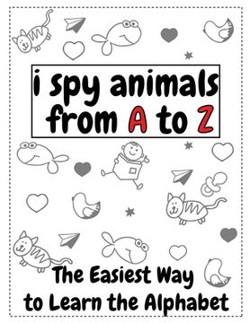 Libro I Spy Animals From A to Z: The Easiest Way To Learn The Alphabet ...