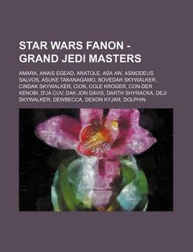 Libro star wars fanon - grand jedi masters: amara, anais egead, anatole ...