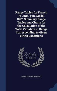Libro Range Tables for French 75-/mm. gun, Model 1897. Summary Range ...