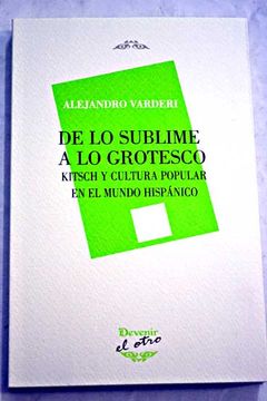Comprar De lo sublime a lo grotesco : kitsch y cultura popular en el ...
