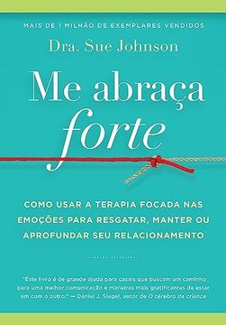 Libro Me Abraça Forte: Como Usar a Terapia Focada nas Emoções Para ...