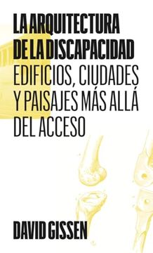 Libro La Arquitectura de la Discapacidad: Edificios, Ciudades y ...