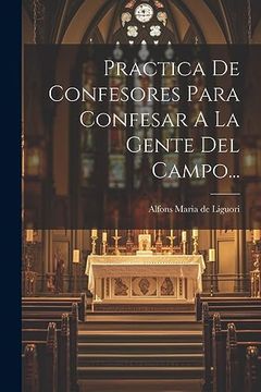 Libro Practica de Confesores Para Confesar a la Gente del Campo. De ...