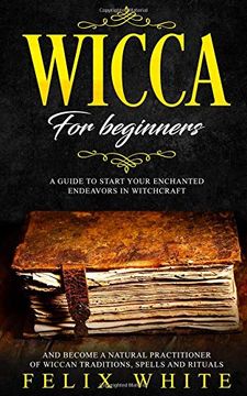 Libro Wicca for Beginners: A Guide to Start Your Enchanted Endeavors in ...