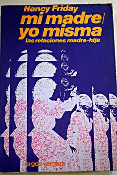 Comprar Mi madre, yo misma De Friday, Nancy - Buscalibre
