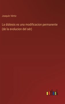 Libro La diátesis es una modificacion permanente (de la evolucion del ...