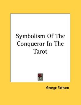 Libro symbolism of the conqueror in the tarot, fatham, george, ISBN ...