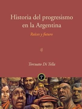 Libro Historia del Progresismo en la Argentina: Raices y Futuro De ...