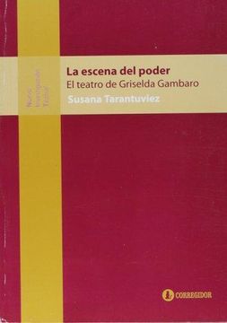 Libro La Escena del Poder. El Teatro de Griselda Gambaro De Griselda ...