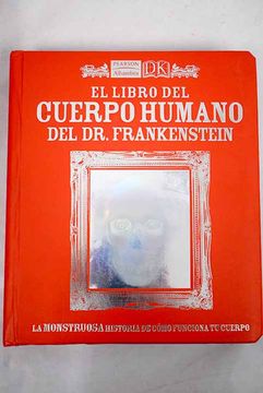 Libro El libro del cuerpo humano del Dr. Frankenstein: la monstruosa ...