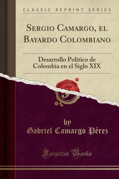 Libro Sergio Camargo, el Bayardo Colombiano: Desarrollo Político de ...