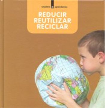 Libro Reducir, reutilizar, reciclar/ Reduce, Reuse, Recycle (Aprendemos ...